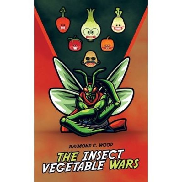 Raymond C. Wood | Other | The Insect Vegetable Wars Raymond C Wood ...